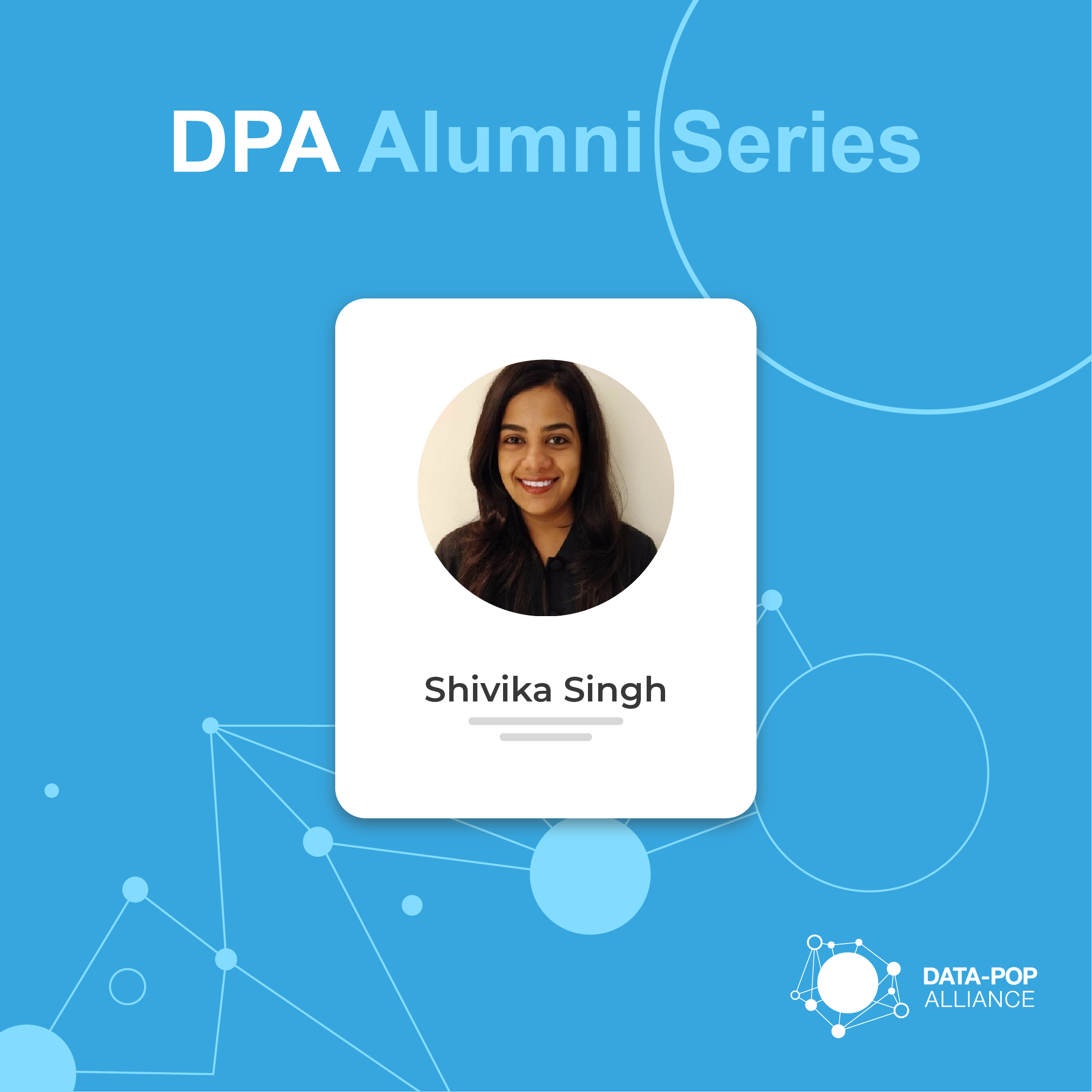 DPA Alumni Series Interview: Shivika Singh - Data-Pop Alliance